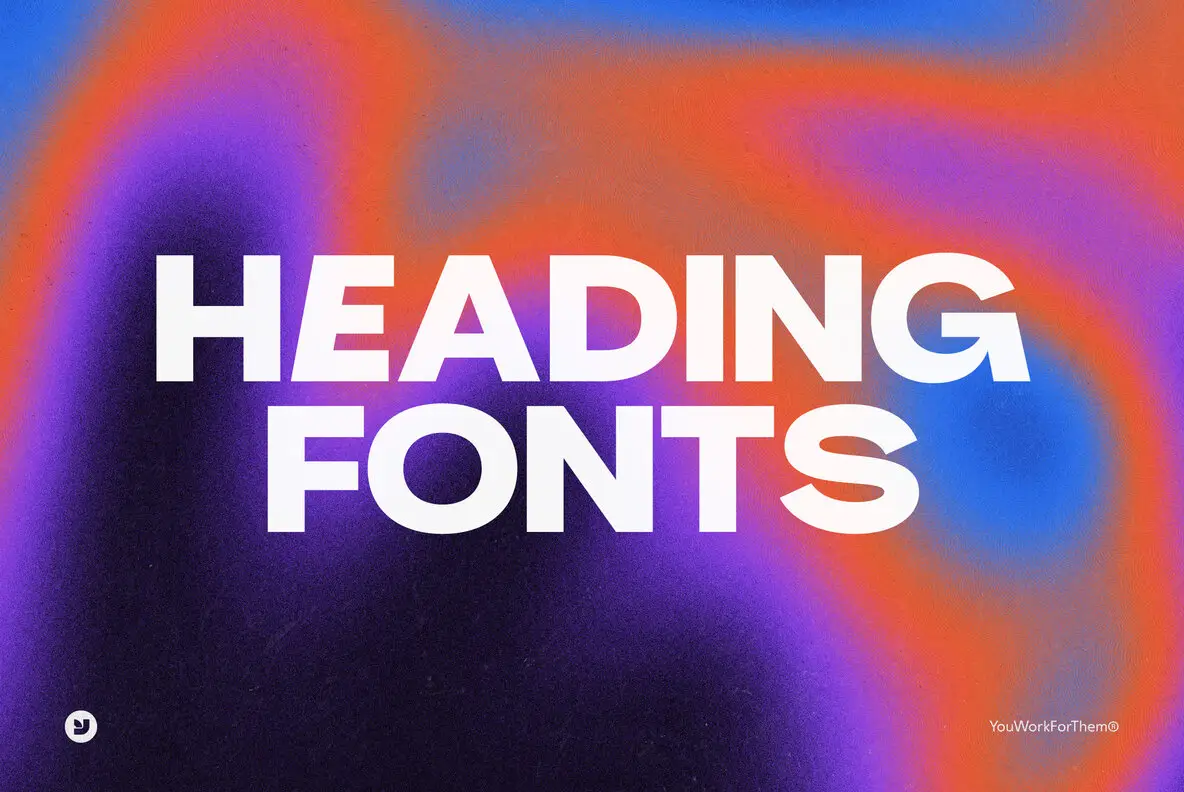 Heading Fonts - YouWorkForThem